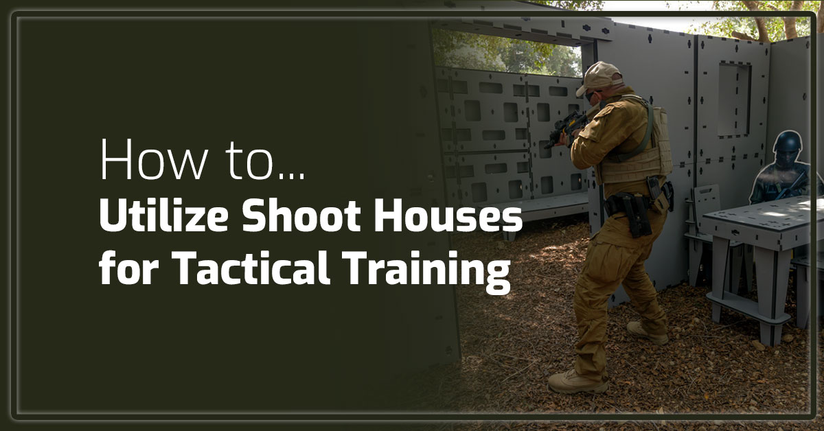 How to utilize shoot houses for tactical training